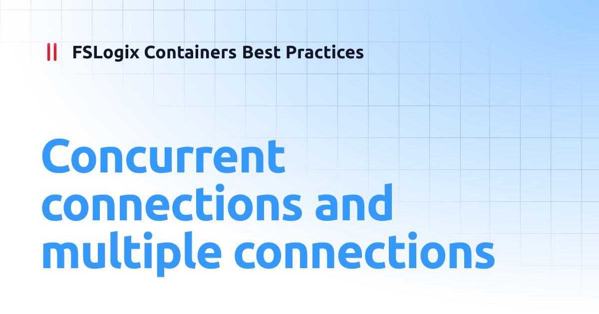 Concurrent connections and multiple connections | FSLogix Containers ...