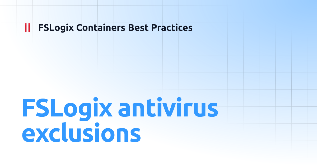 FSLogix antivirus exclusions | FSLogix Containers Best Practices