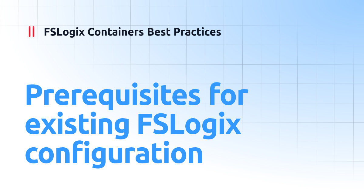 Prerequisites for existing FSLogix configuration | FSLogix Containers ... Prerequisites for existing FSLogix configuration | FSLogix Containers ...