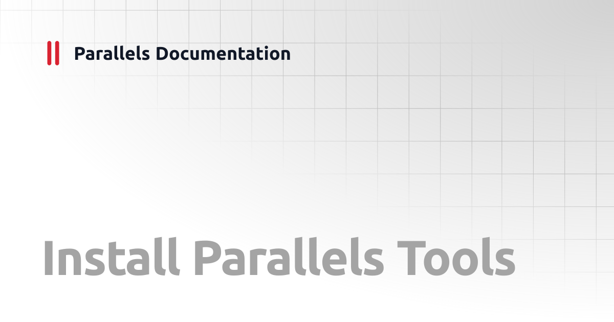 Install Parallels Tools | Developer's Guide | Parallels Documentation
