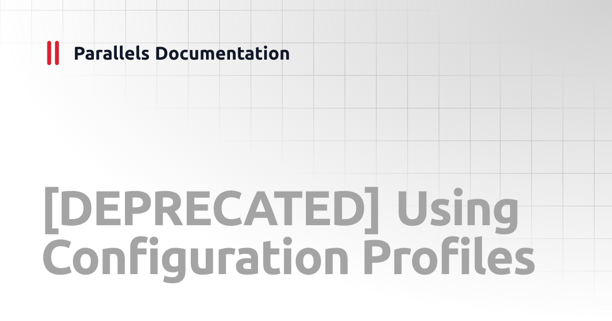 Using Configuration Profiles | Administrator's Guides Parallels Desktop ...