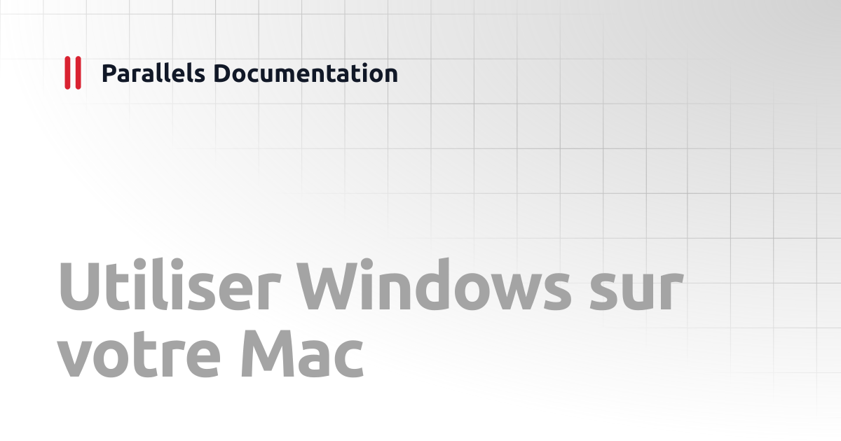 Utiliser Windows sur votre Mac | User's Guide v20 | Parallels Documentation