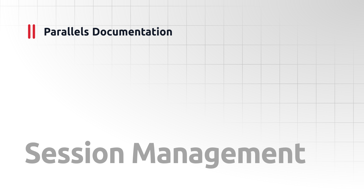 Session Management | Administrator's Guide v20 | Parallels Documentation