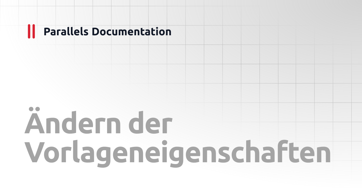 Ändern der Vorlageneigenschaften | Administrator's Guide v21 ...