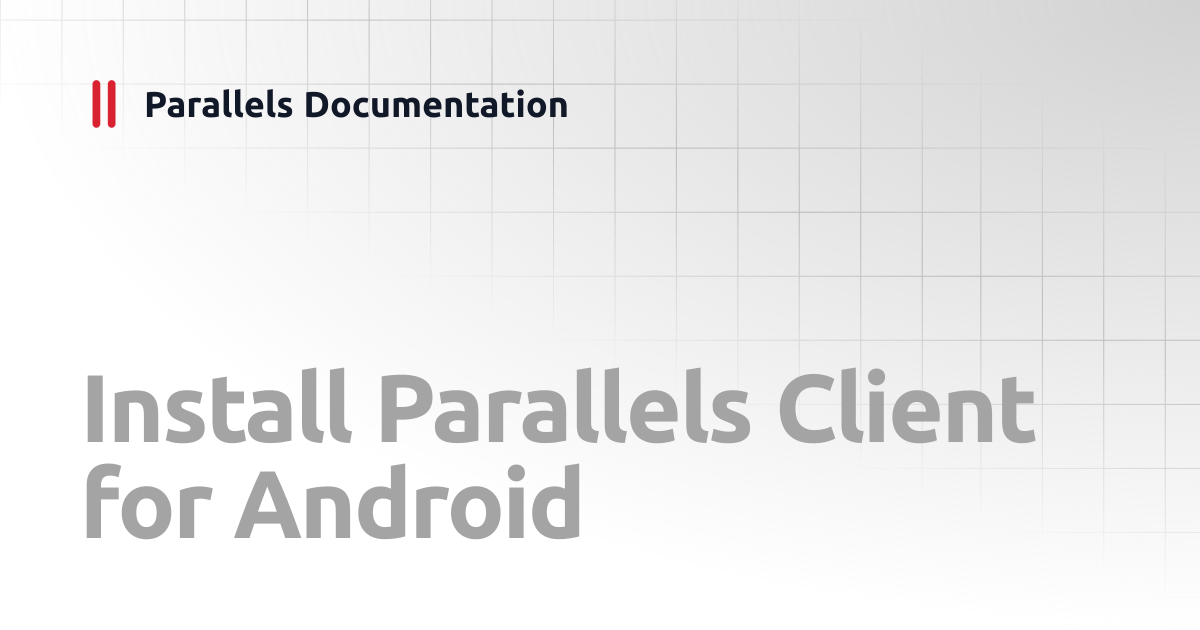 Install Parallels Client for Android | Android Client Guide | Parallels ...