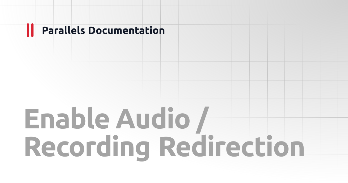 Enable Audio / Recording Redirection | Best Practices Guide | Parallels ...
