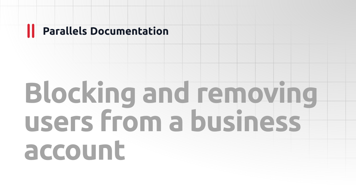 Blocking and removing users from a business account | Licensing Guide ...
