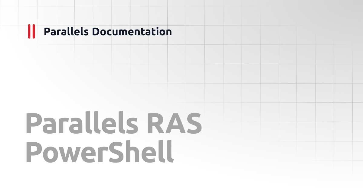 Parallels RAS PowerShell | PowerShell API | Parallels Documentation