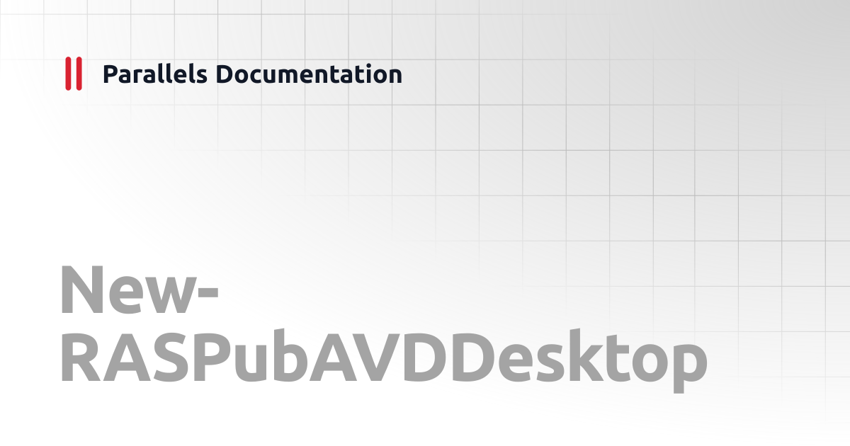 New-RASPubAVDDesktop | PowerShell API | Parallels Documentation