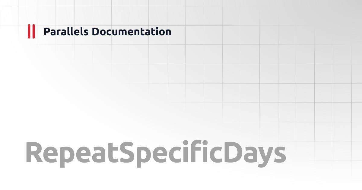 RepeatSpecificDays | PowerShell API | Parallels Documentation