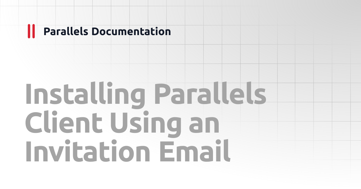 Installing Parallels Client Using an Invitation Email | Windows Client ...