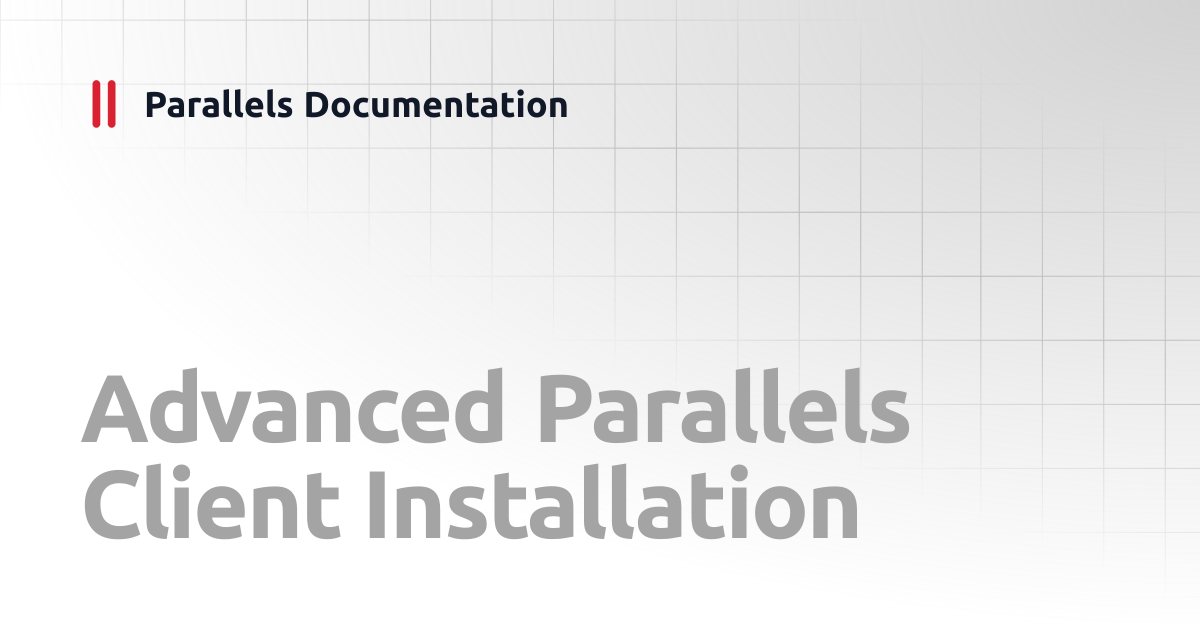 Advanced Parallels Client Installation | Windows Client Guide ...