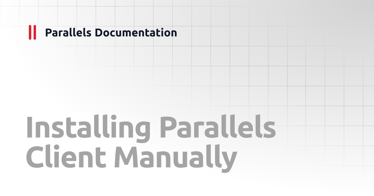 Installing Parallels Client Manually | Windows Client Guide | Parallels ...