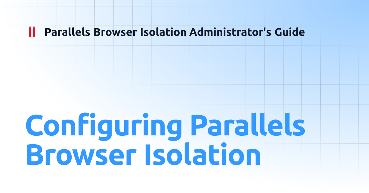 Configuring Parallels Browser Isolation | Parallels Browser Isolation ...