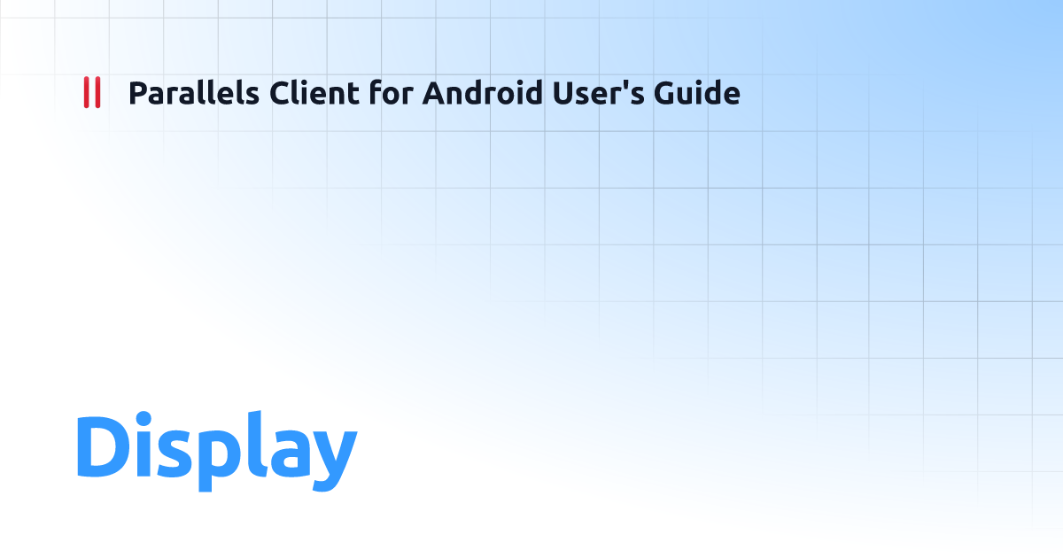 Display | Parallels Client for Android User's Guide