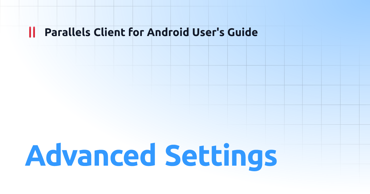 Advanced Settings | Parallels Client for Android User's Guide
