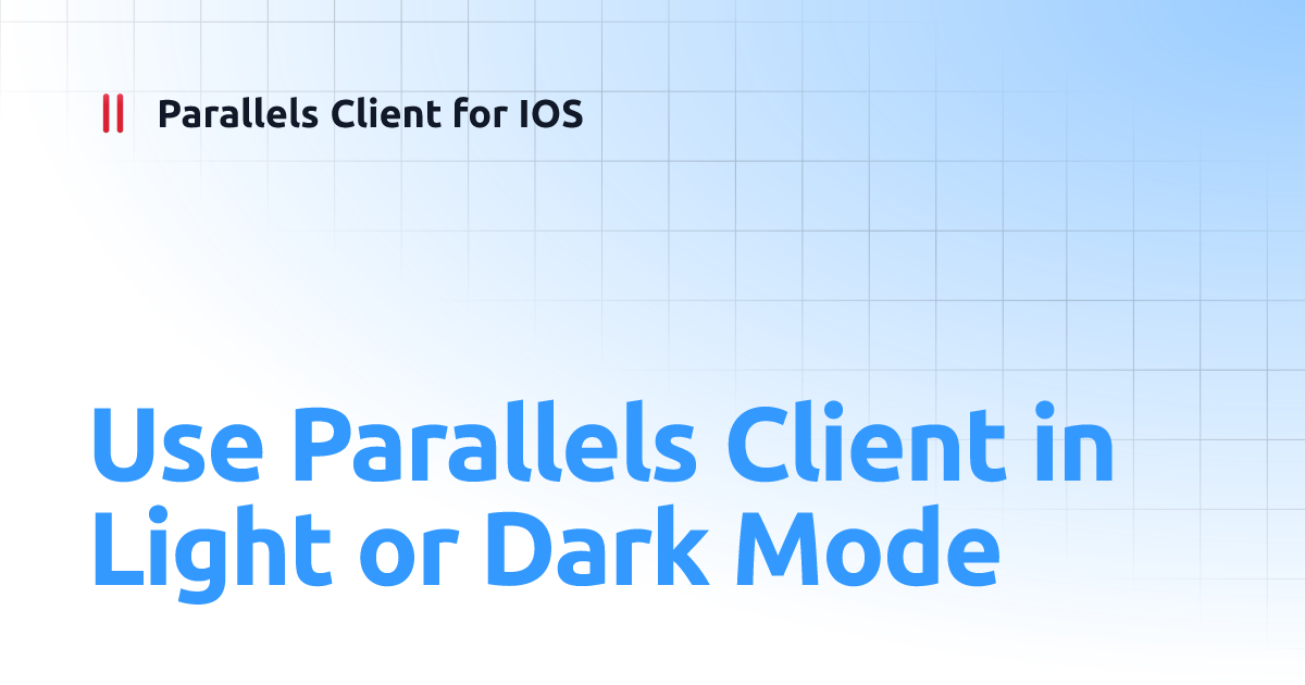 Use Parallels Client in Light or Dark Mode | Parallels Client for IOS