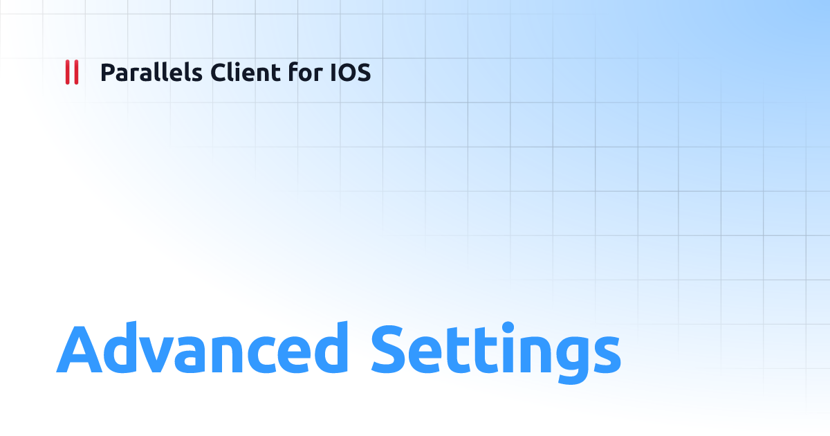 Advanced Settings | Parallels Client for IOS