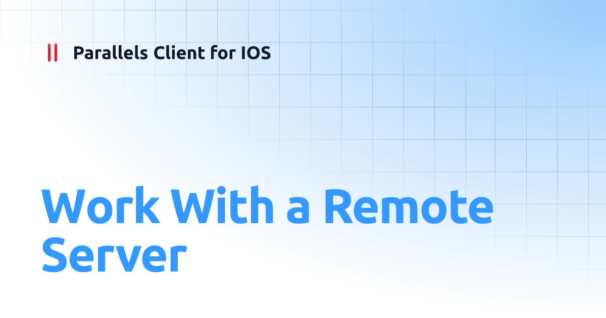 Work With a Remote Server | Parallels Client for IOS