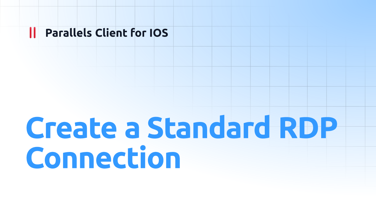 Create a Standard RDP Connection | Parallels Client for IOS Create a Standard RDP Connection | Parallels Client for IOS