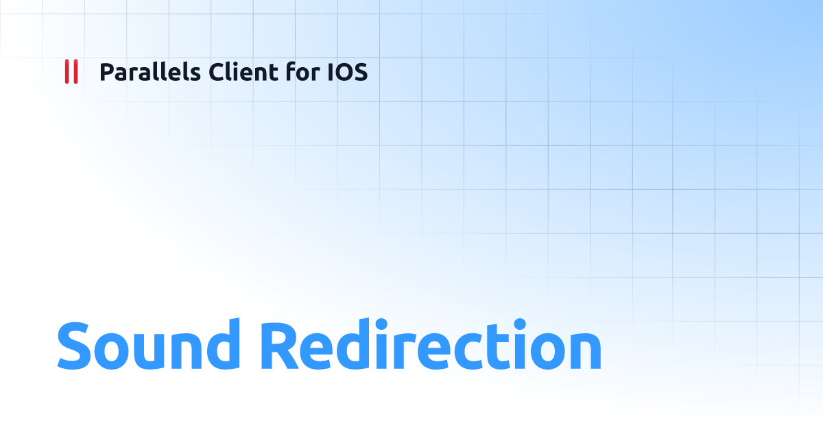 Sound Redirection | Parallels Client for IOS