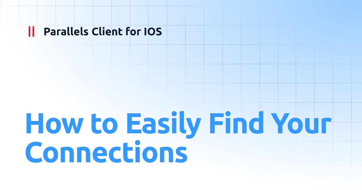How to Easily Find Your Connections | Parallels Client for IOS