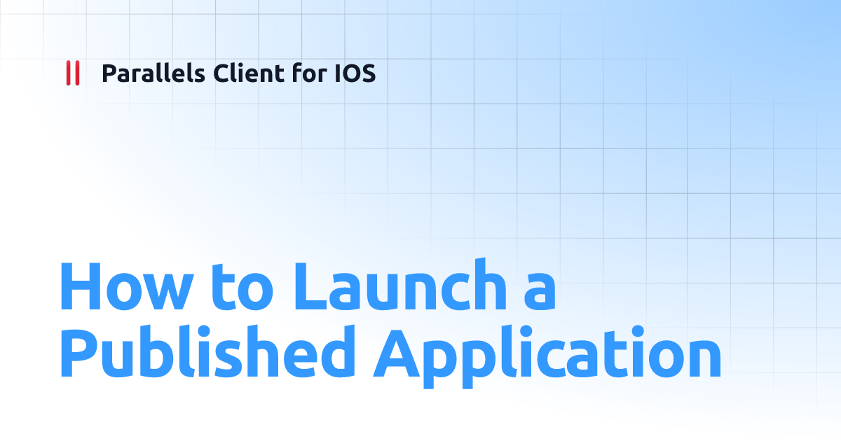 How to Launch a Published Application | Parallels Client for IOS