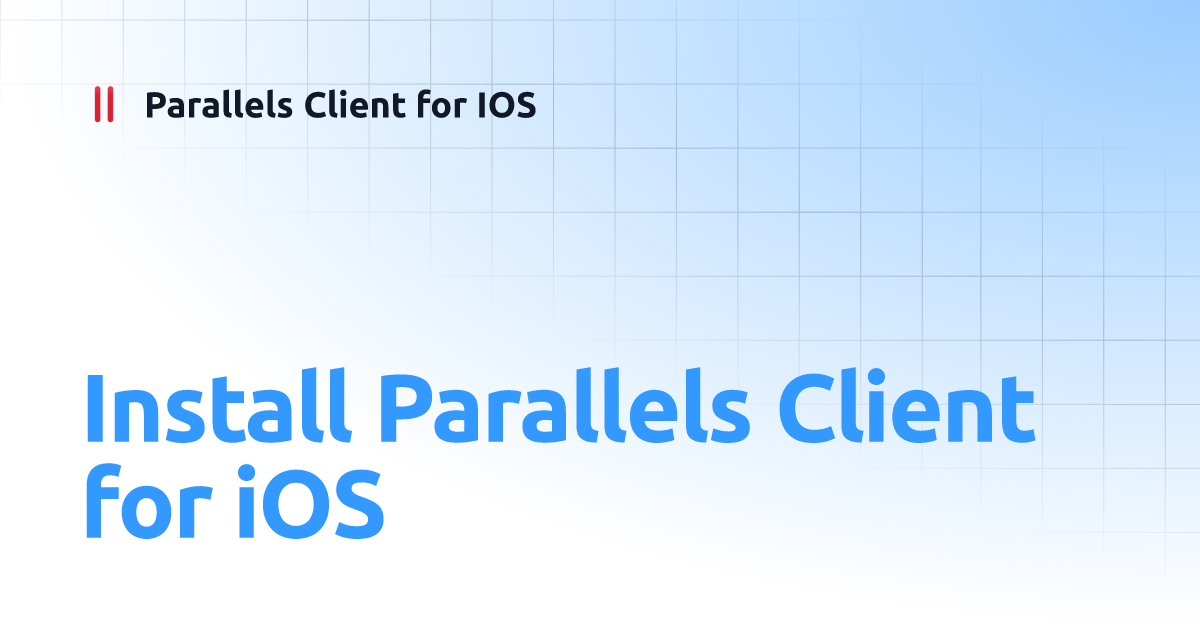 Install Parallels Client for iOS | Parallels Client for IOS