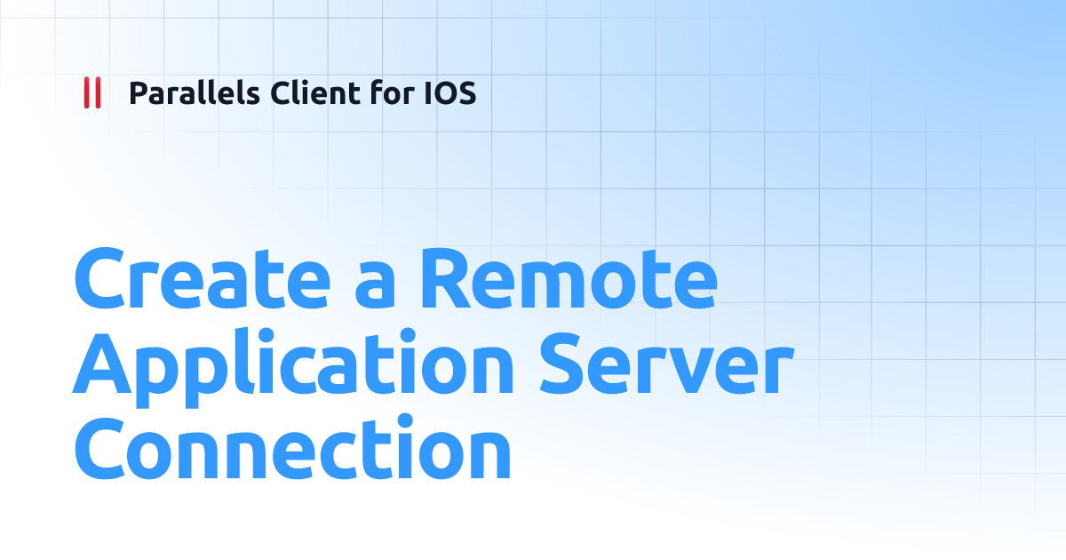 Create a Remote Application Server Connection | Parallels Client for IOS