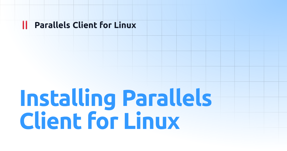 Installing Parallels Client for Linux | Parallels Client for Linux