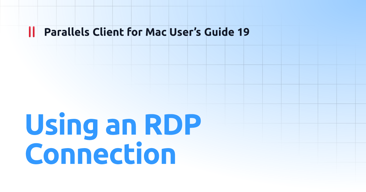 Using An Rdp Connection Parallels Client For Mac Users Guide 19 8717