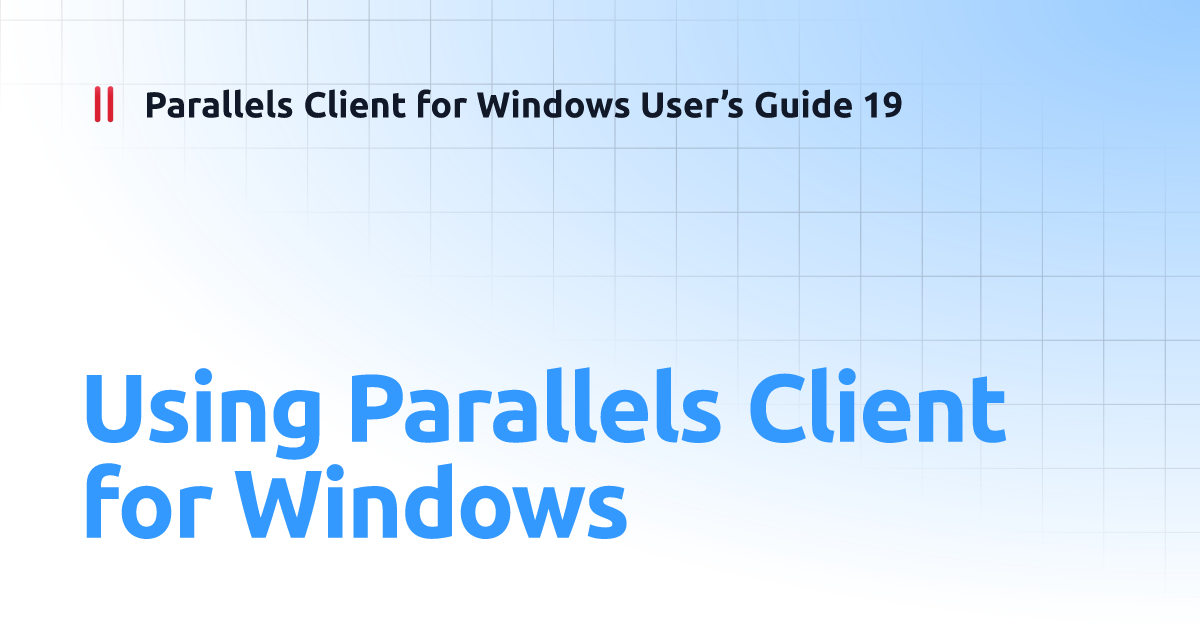 Using Parallels Client For Windows Parallels Client For Windows Users Guide 19