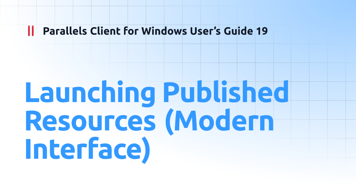 Launching Published Resources Modern Interface Parallels Client For Windows Users Guide 19
