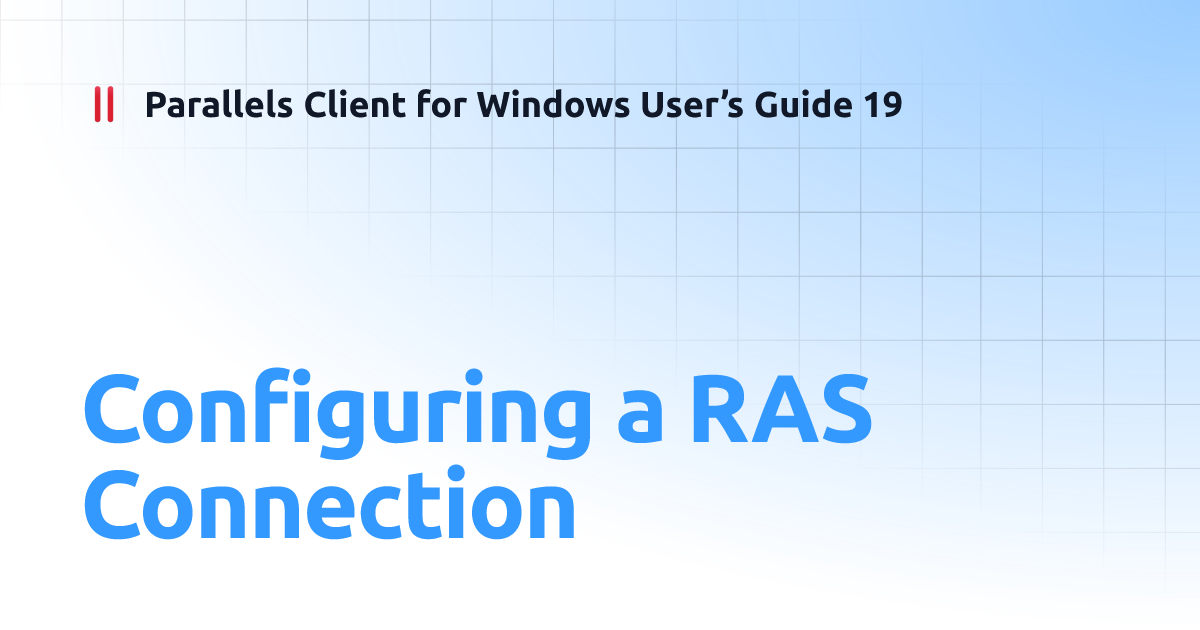 Configuring a RAS Connection | Parallels Client for Windows User’s Guide 19