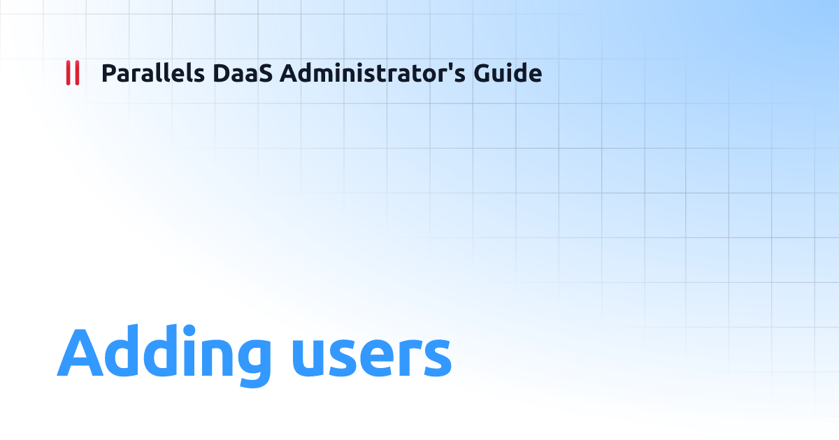 Adding users | Parallels DaaS Administrator's Guide