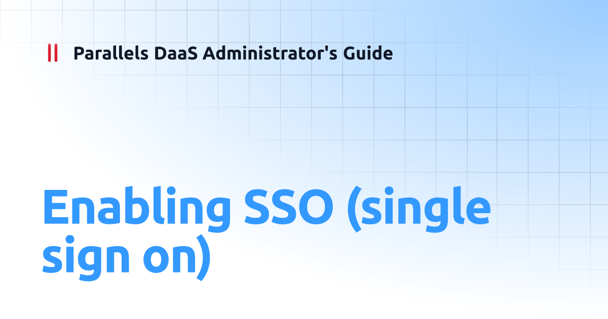 Enabling SSO (single sign on) | Parallels DaaS Administrator's Guide