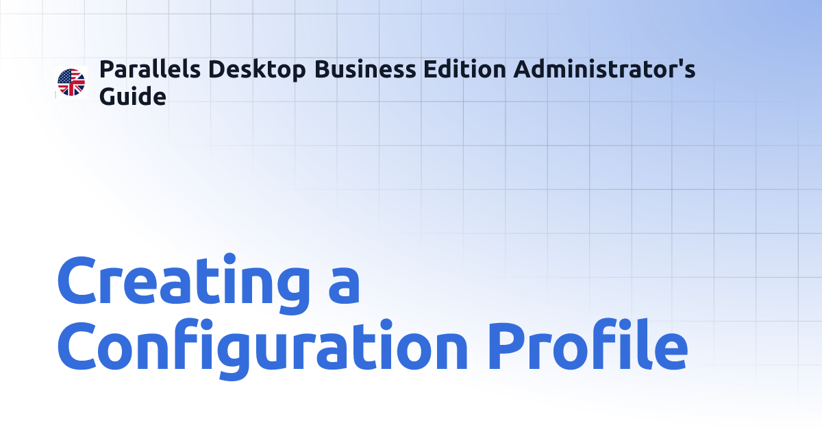 Creating a Configuration Profile | Parallels Desktop Business Edition Administrator's Guide