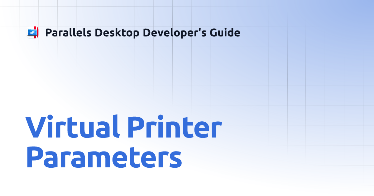 Virtual Printer Parameters | Parallels Desktop Developer's Guide