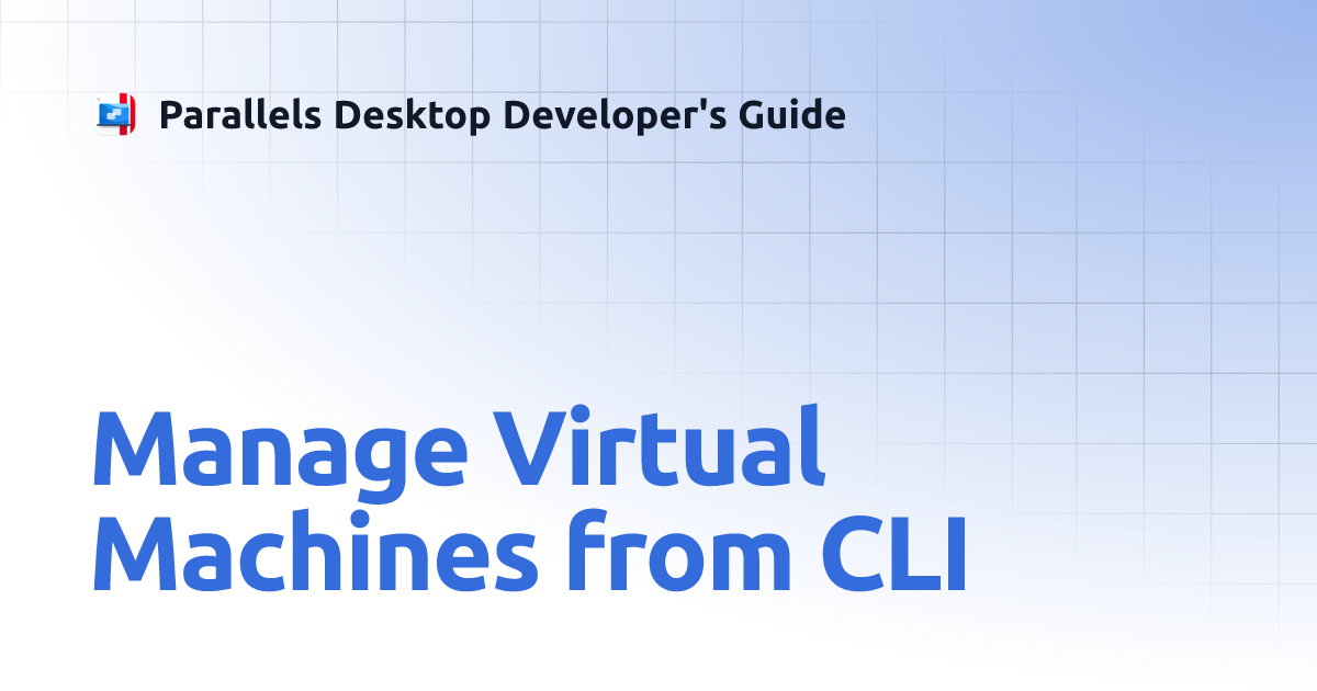 Manage Virtual Machines from CLI | Parallels Desktop Developer's Guide