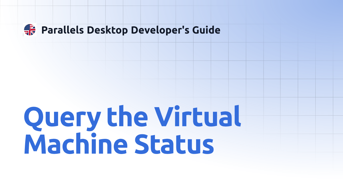 Query the Virtual Machine Status | Parallels Desktop Developer's Guide