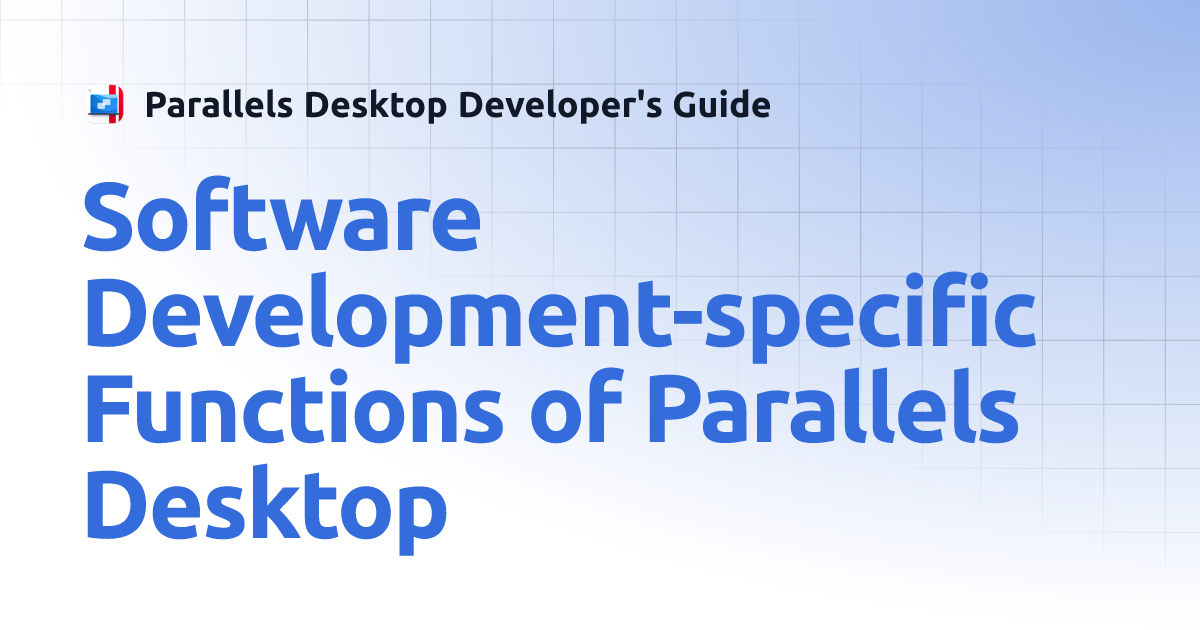 Software Development-specific Functions of Parallels Desktop | Parallels Desktop Developer's Guide