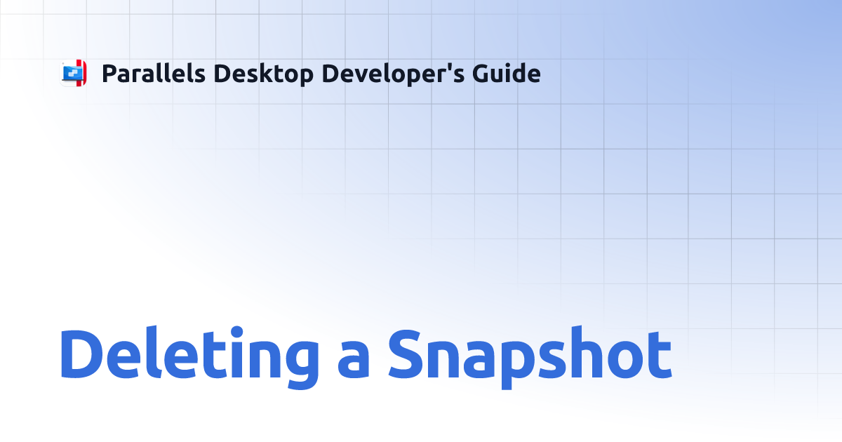 Deleting a Snapshot | Parallels Desktop Developer's Guide