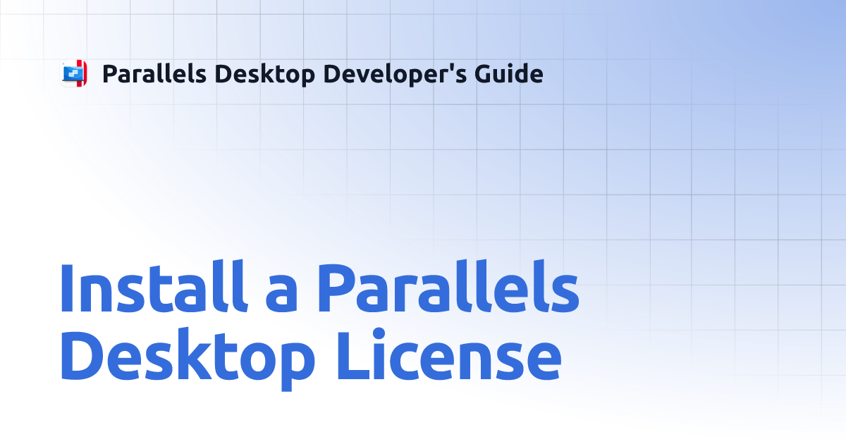 Install a Parallels Desktop License | Parallels Desktop Developer's Guide