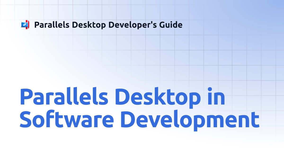 Parallels Desktop in Software Development | Parallels Desktop Developer's Guide