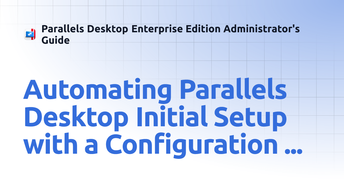 Automating Parallels Desktop Initial Setup with a Configuration Profile | Parallels Desktop ...