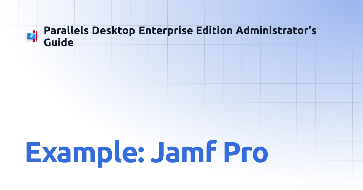 Example: Jamf Pro | Parallels Desktop Enterprise Edition Administrator ...