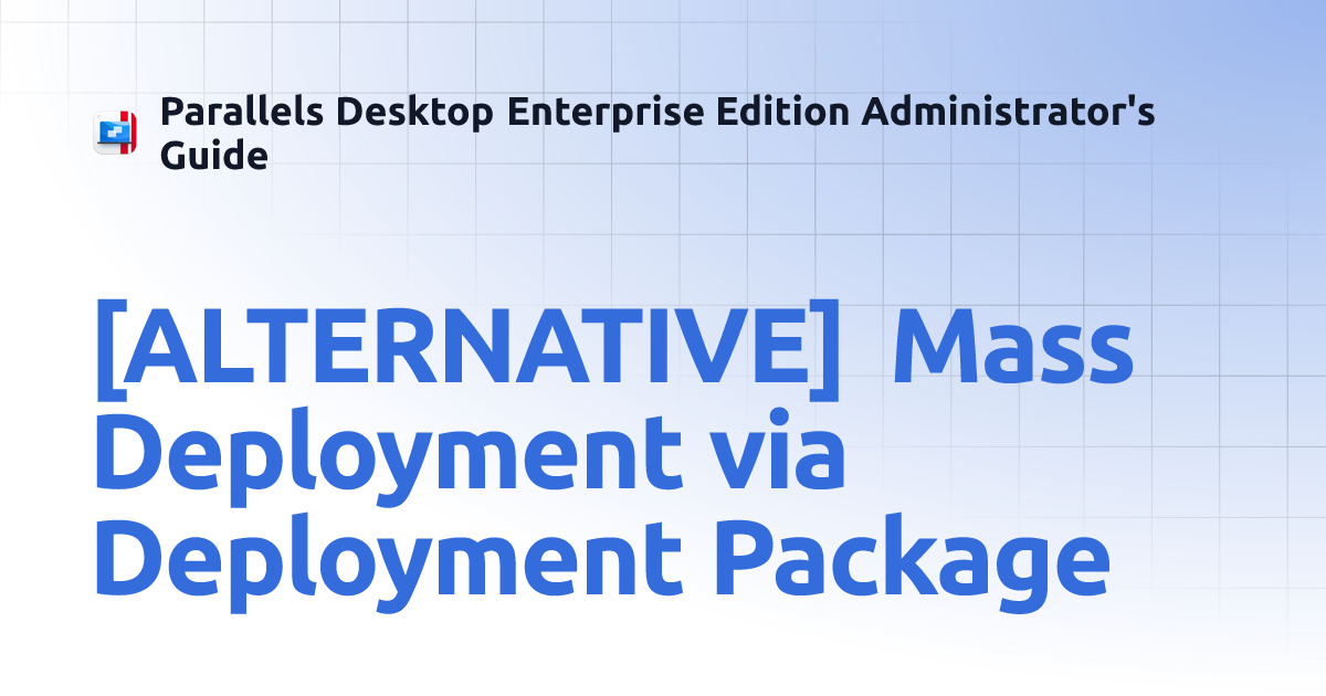 [ALTERNATIVE] Mass Deployment via Deployment Package | Parallels ...