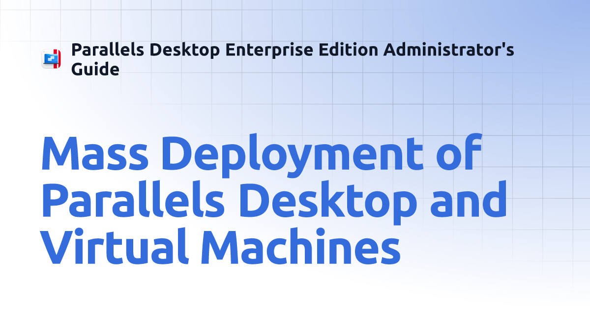 Mass Deployment of Parallels Desktop and Virtual Machines | Parallels ...