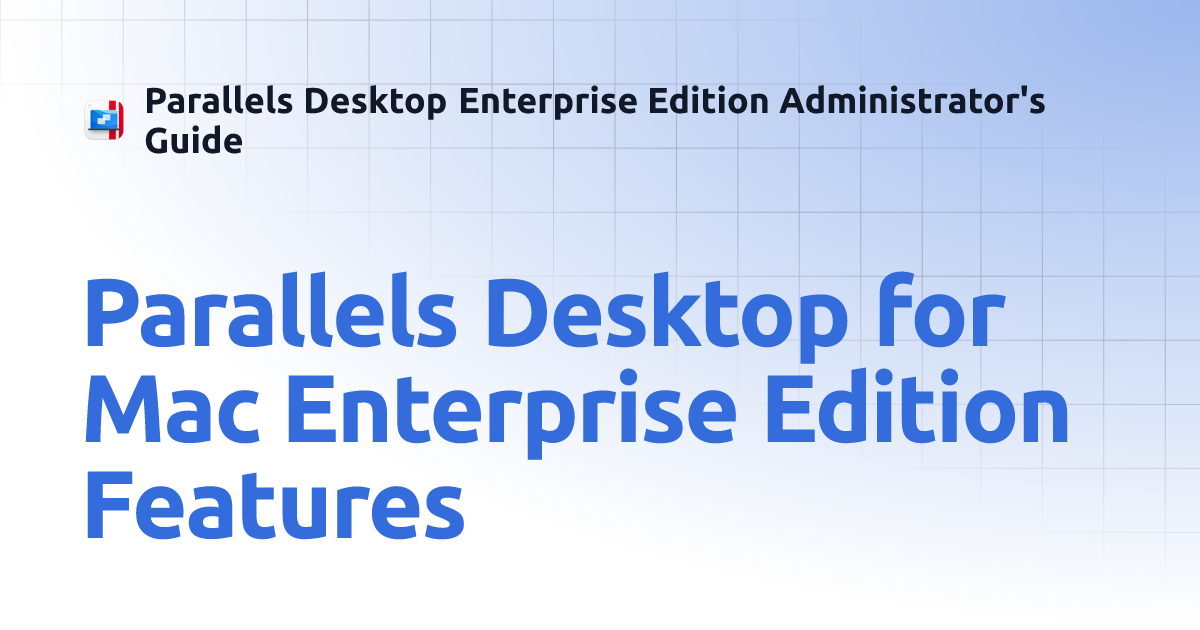 Parallels Desktop for Mac Enterprise Edition Features | Parallels Desktop Enterprise Edition ...