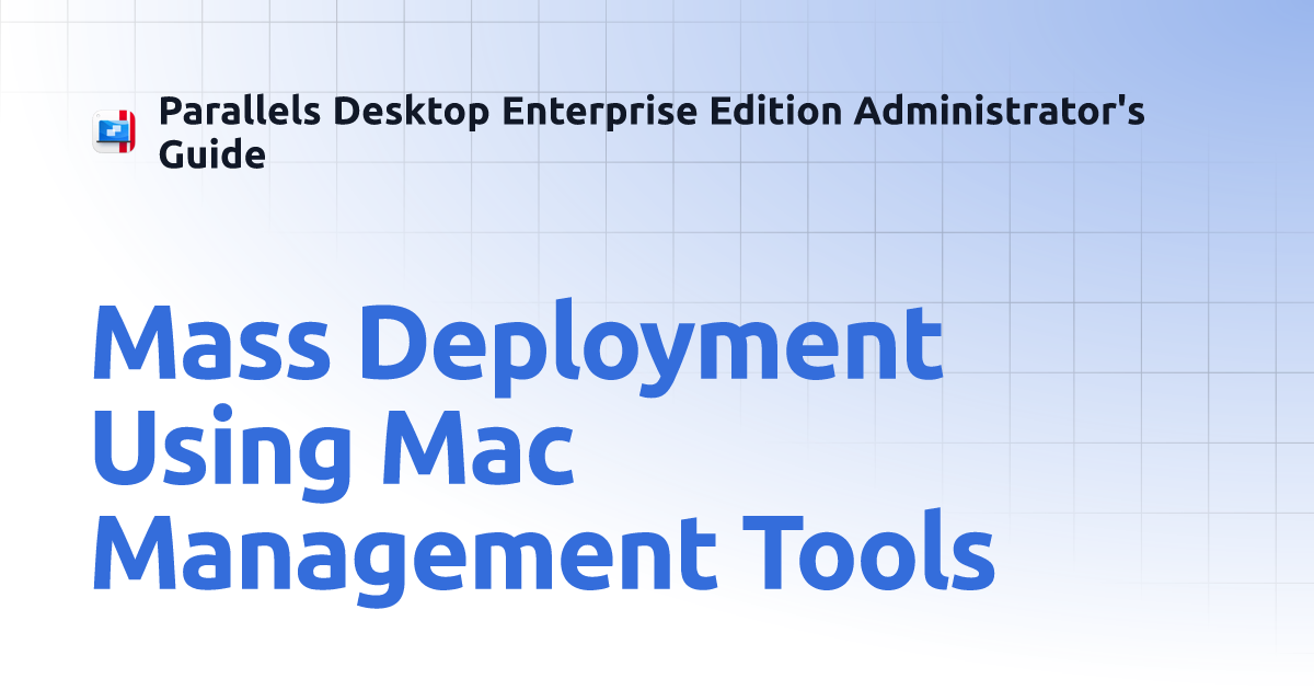Mass Deployment Using Mac Management Tools | Parallels Desktop Enterprise Edition Administrator ...